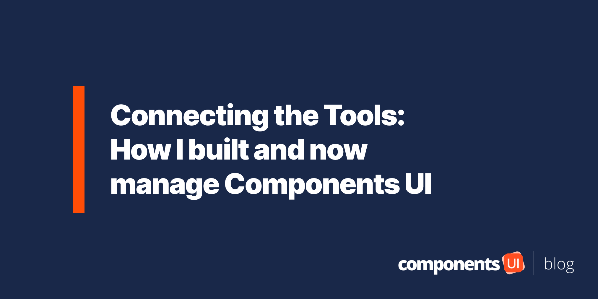 Connecting the Tools: How I built and now manage Components UI [part 2]